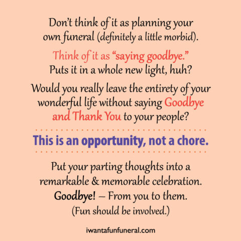 Plan your funeral so YOU can say Goodbye! | I Want A Fun Funeral
